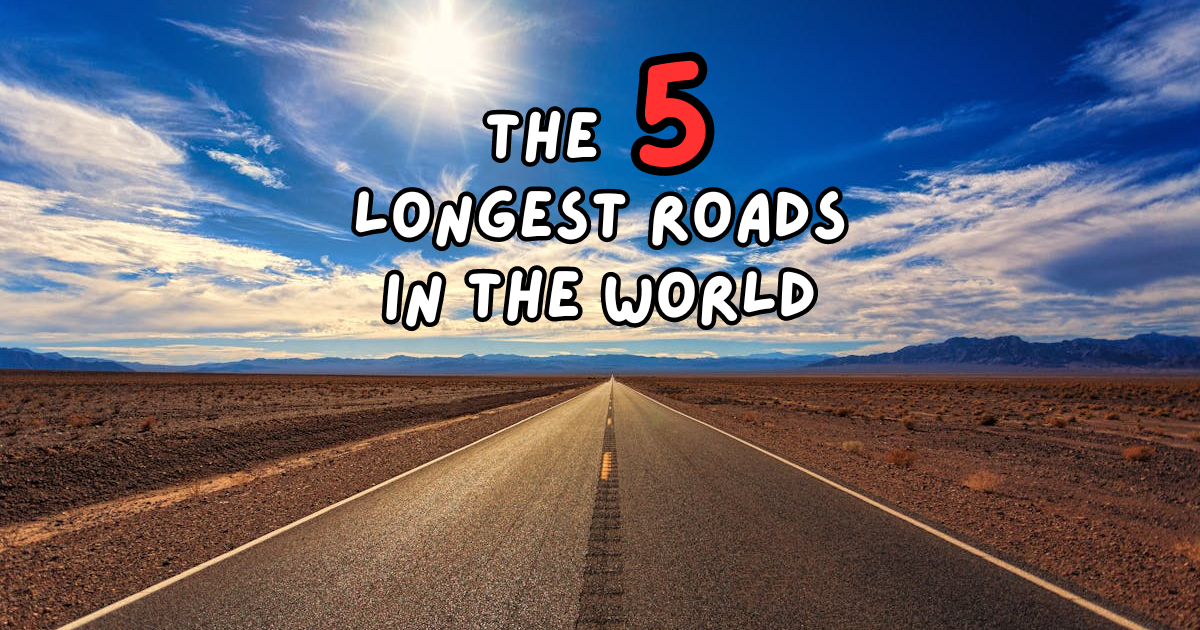 The Top 5 Longest Roads In The World